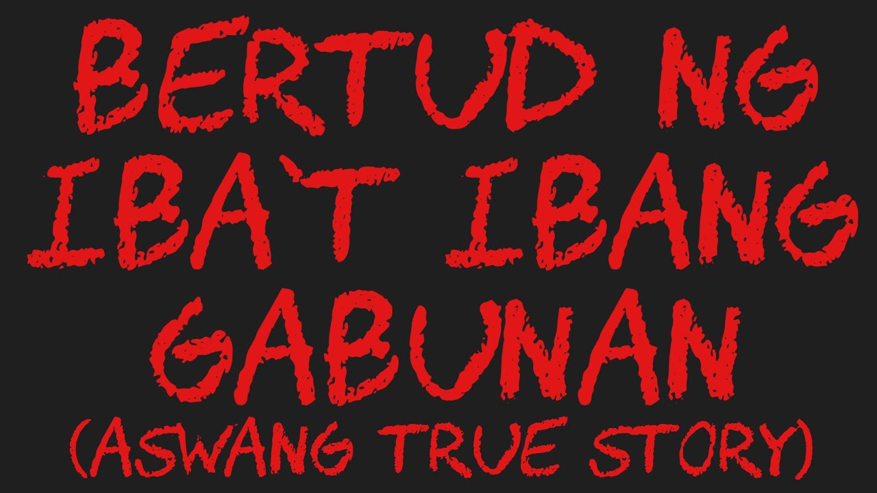 BERTUD NG IBA'T IBANG GABUNAN (Aswang True Story) - YouTube