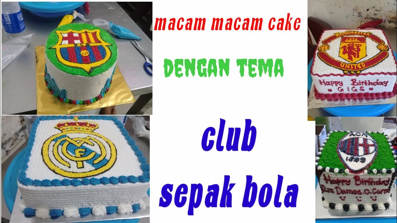 Macam macam cake dengan tema club sepakbola - YouTube