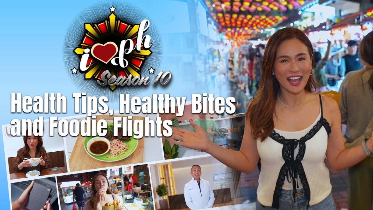 I Heart PH: Season 10 Episode 5 “Health Tips, Healthy Bites and Foodie ...