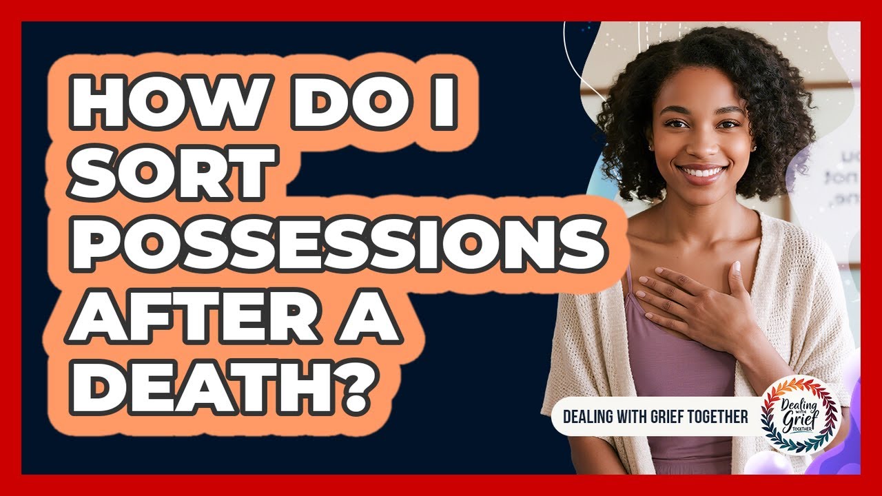 How Do I Sort Possessions After A Death? - YouTube