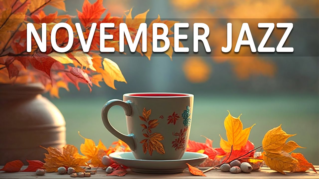 November Jazz Music - Sweet November Jazz and Cozy Fall Bossa Nova ...