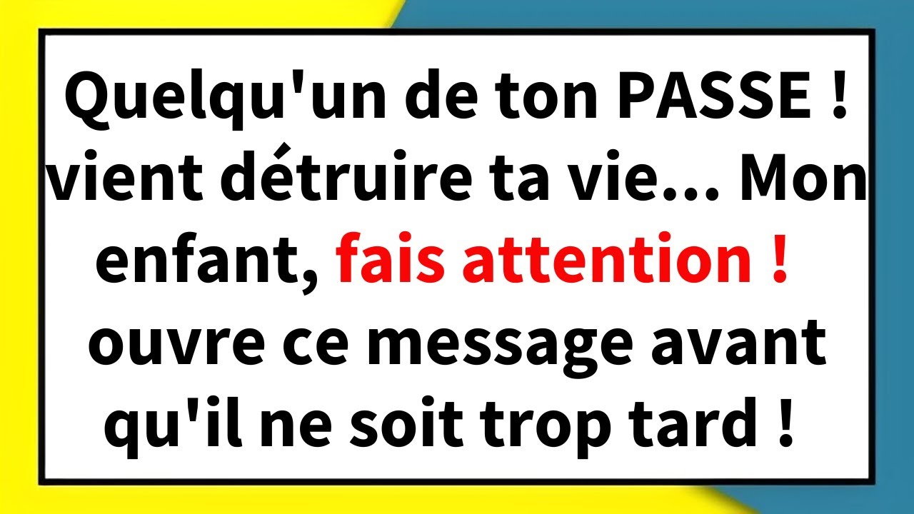 Quelqu'un de ton PASSE !!! vient détruire ta vie... Mon enfant, fais ...