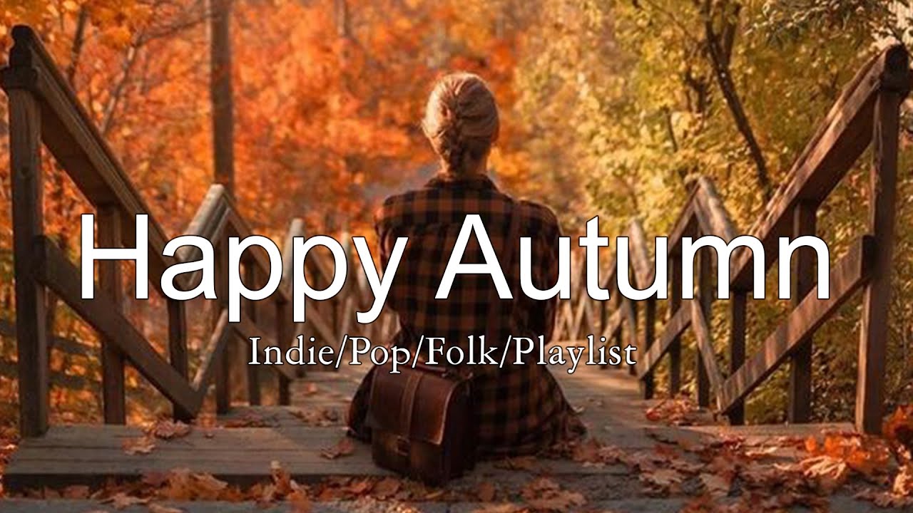 Happy Autumn | Acoustic songs make your Autumn happier | An Indie/Pop ...