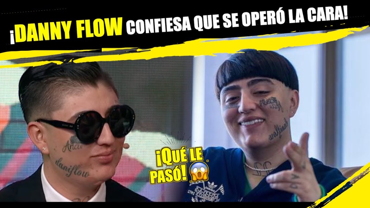 ¡DANNY FLOW confiesa que se OPERÓ la CARA! - YouTube