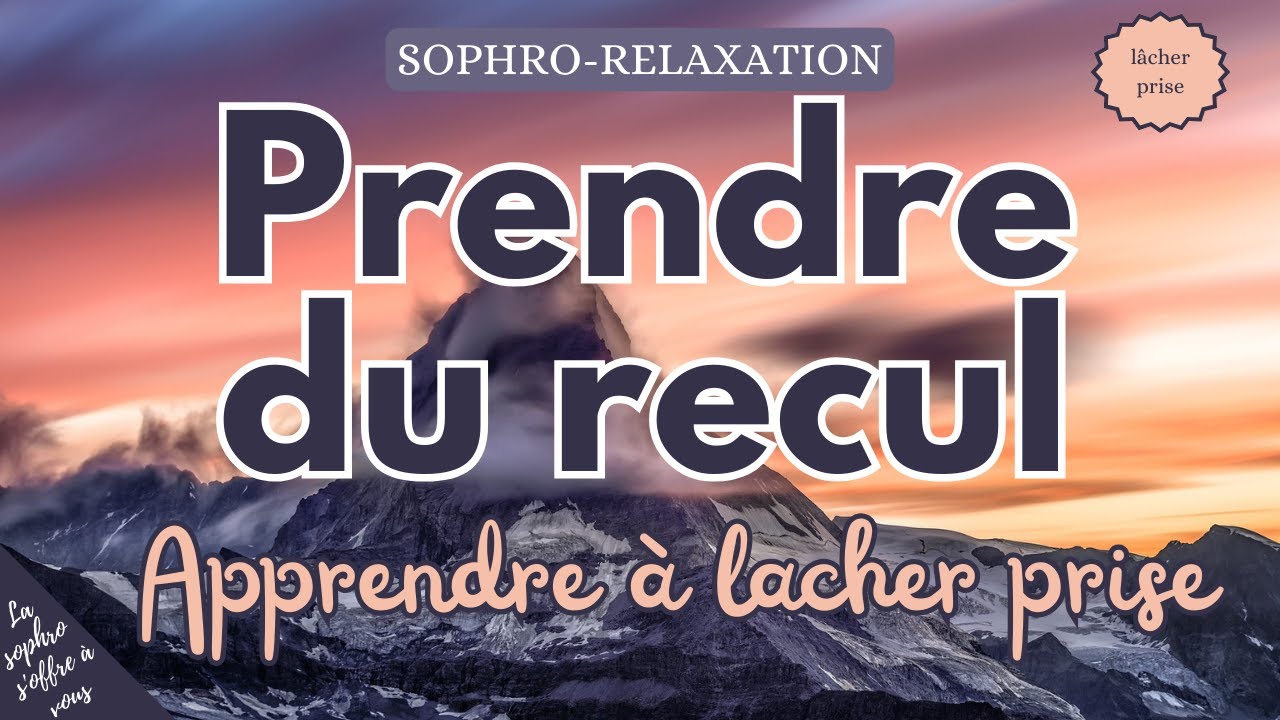 Méditation guidée pour apprendre à lâcher prise prendre du recul face à ...