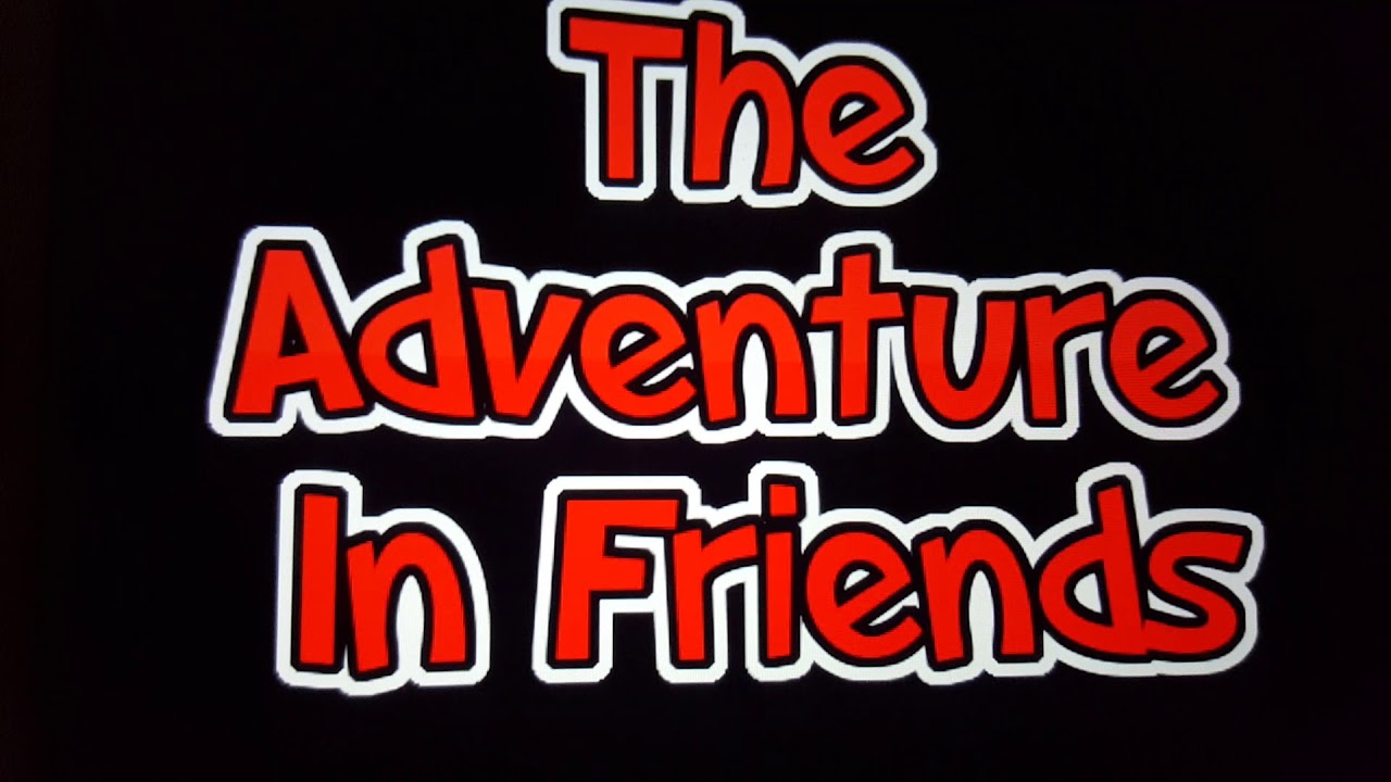 The Adventure in Friends intro and outro (fanmade) - YouTube