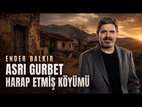 Ender Balkır - Asrı Gurbet Harap Etmiş Köyümü