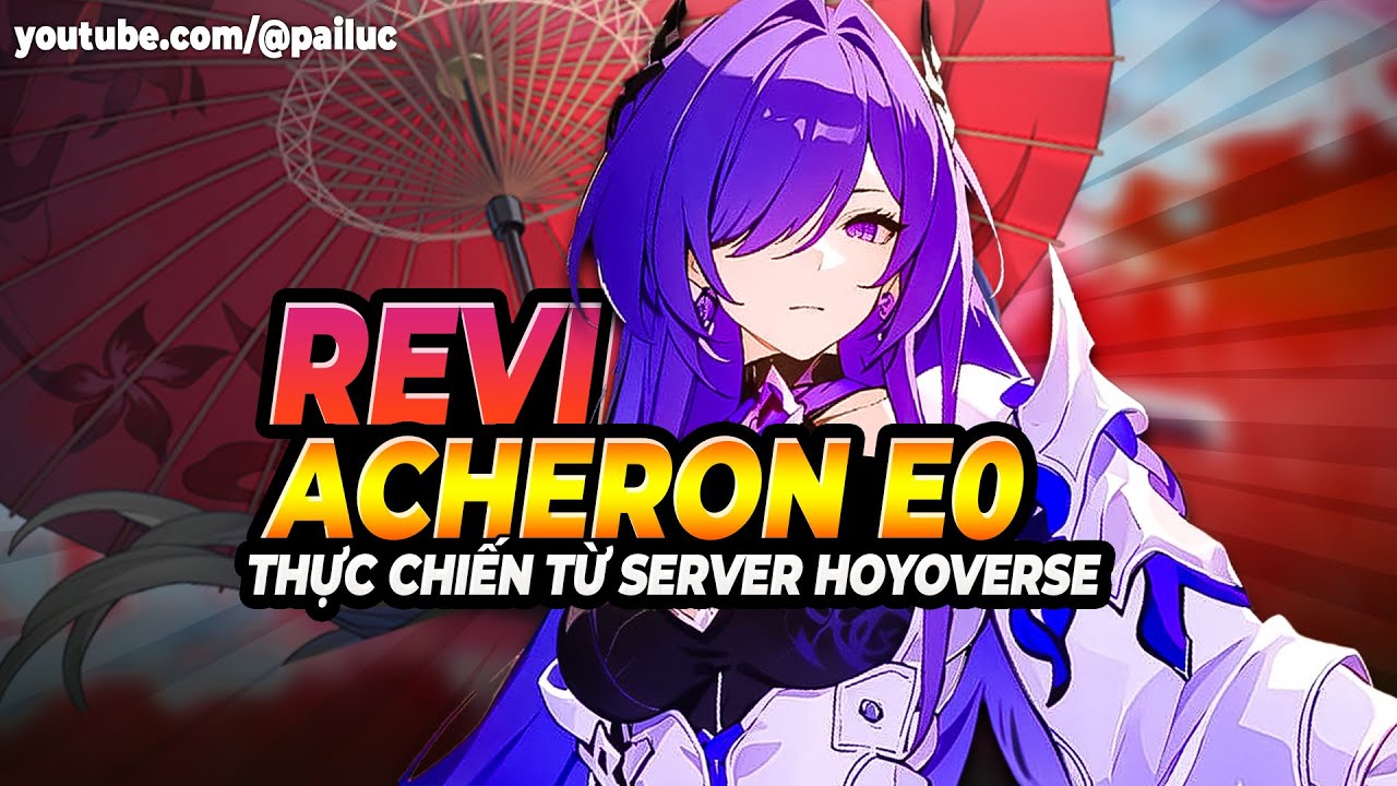 HSR: REVIEW ACHERON E0! Thực Chiến Sớm! Tất Cả Những Gì Bạn Cần Biết ...