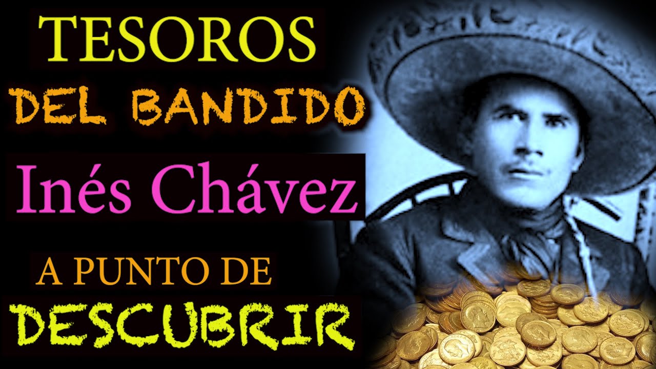 TESOROS del BANDIDO INES CHAVEZ, Apunto de DESCUBRIR, Toda una LEYENDA ...
