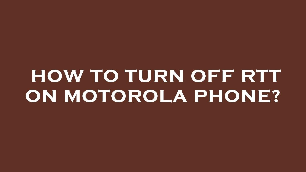 How to turn off rtt on motorola phone? - YouTube