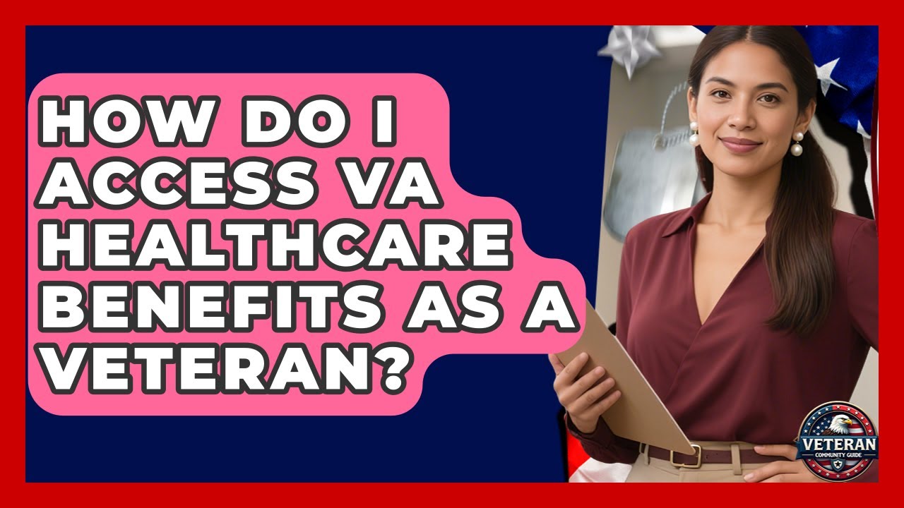 How Do I Access VA Healthcare Benefits as a Veteran? - Veteran ...