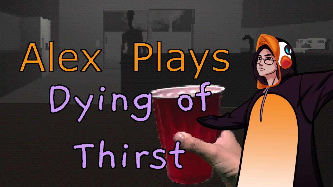 A Horror Game About Getting a Glass of Water - Dying of Thirst - [Alex ...