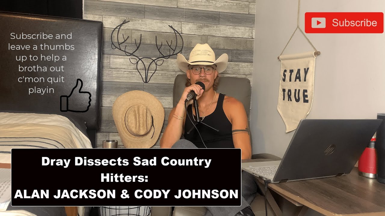 Dray Dissects Sad Country Songs: Featuring Songs By Alan Jackson & Cody ...