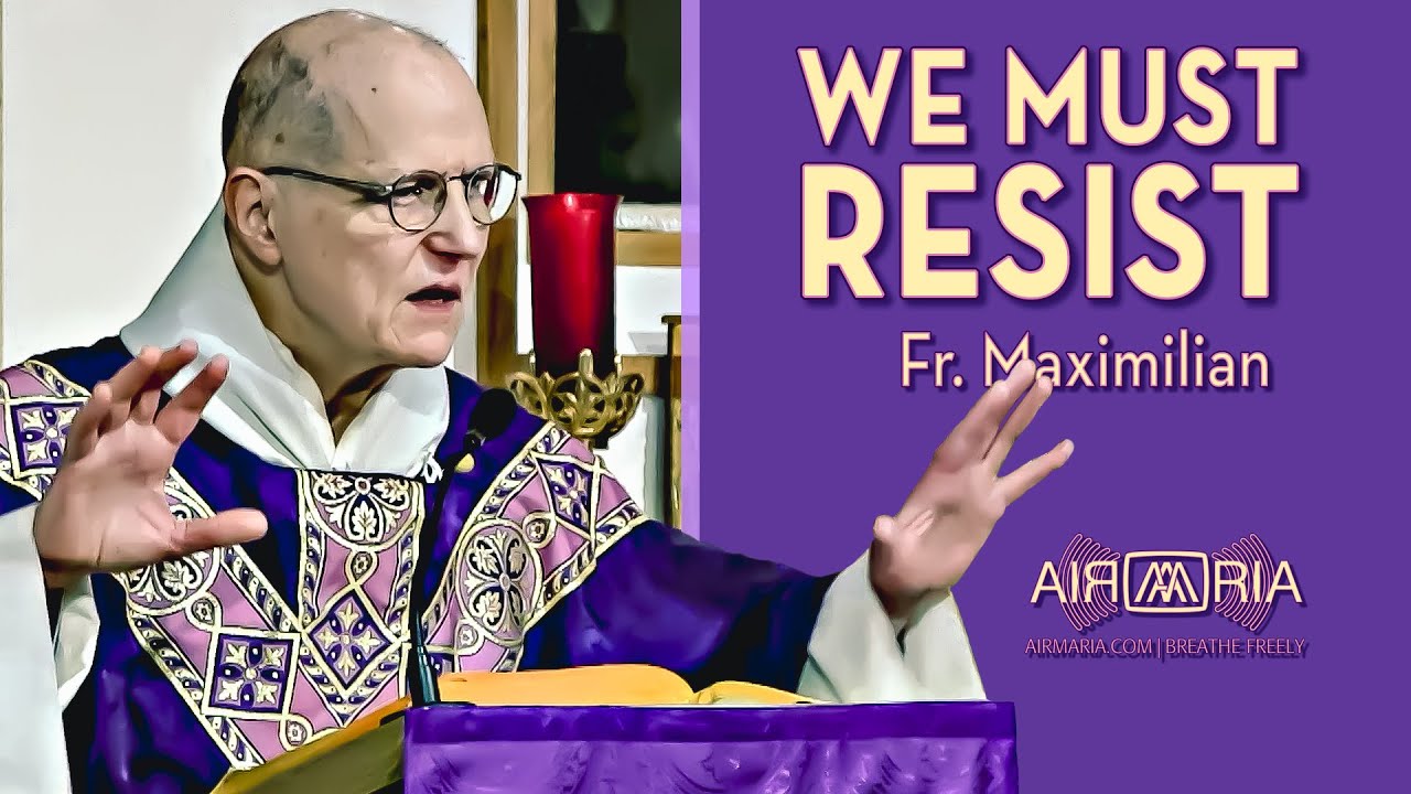 We Must Resist - Feb 18 - Homily - Fr Maximilian - YouTube