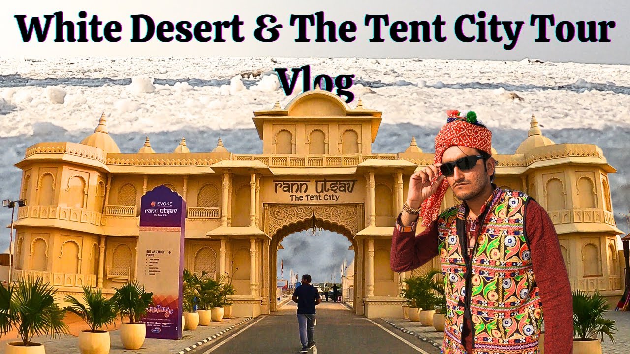 The Tent City Tour Vlog & Safed Rann | Rann Utsav 2024-2025 | Places to ...