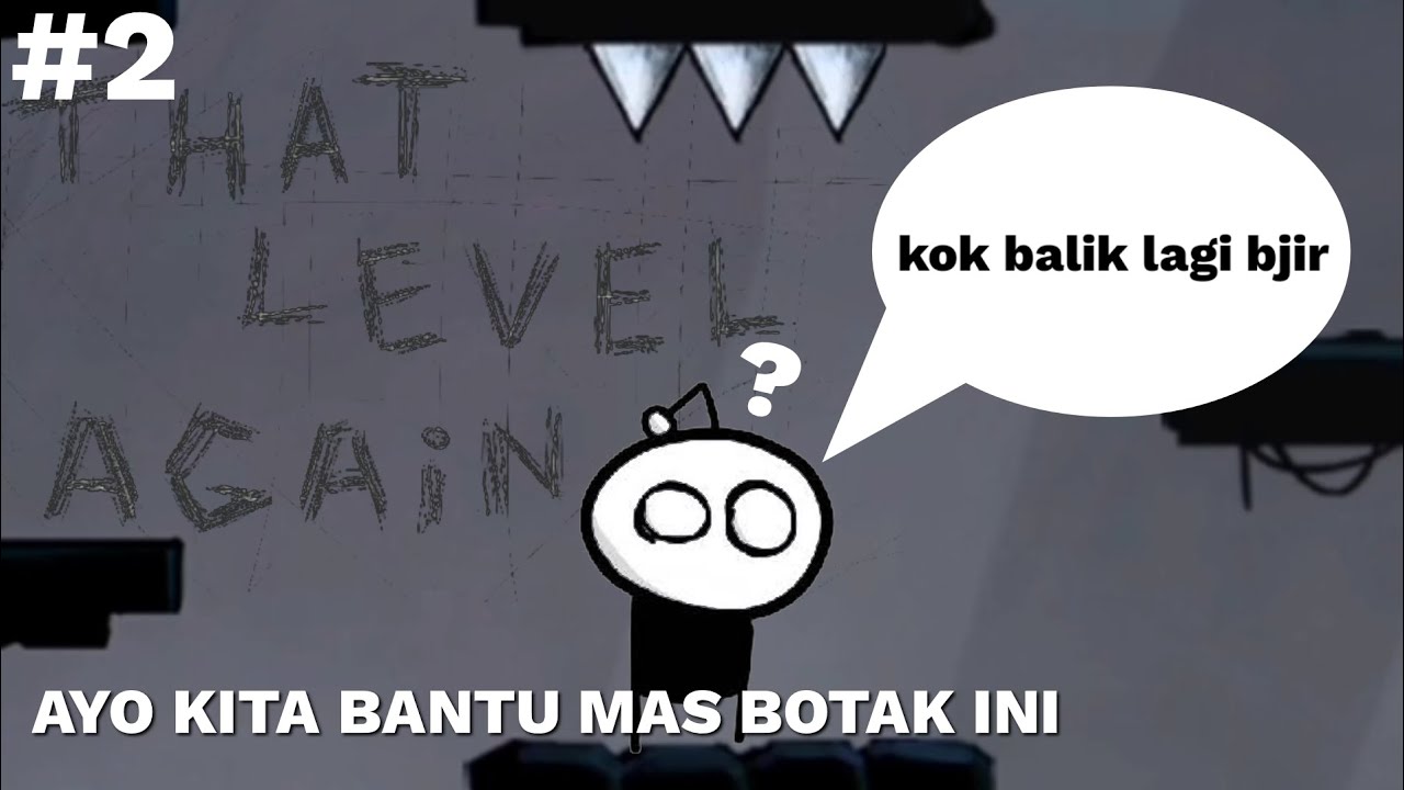 AYO KITA LANJUTKAN UNTUK MEMBANTU MAS BOTAK SATU INI!! - that level ...