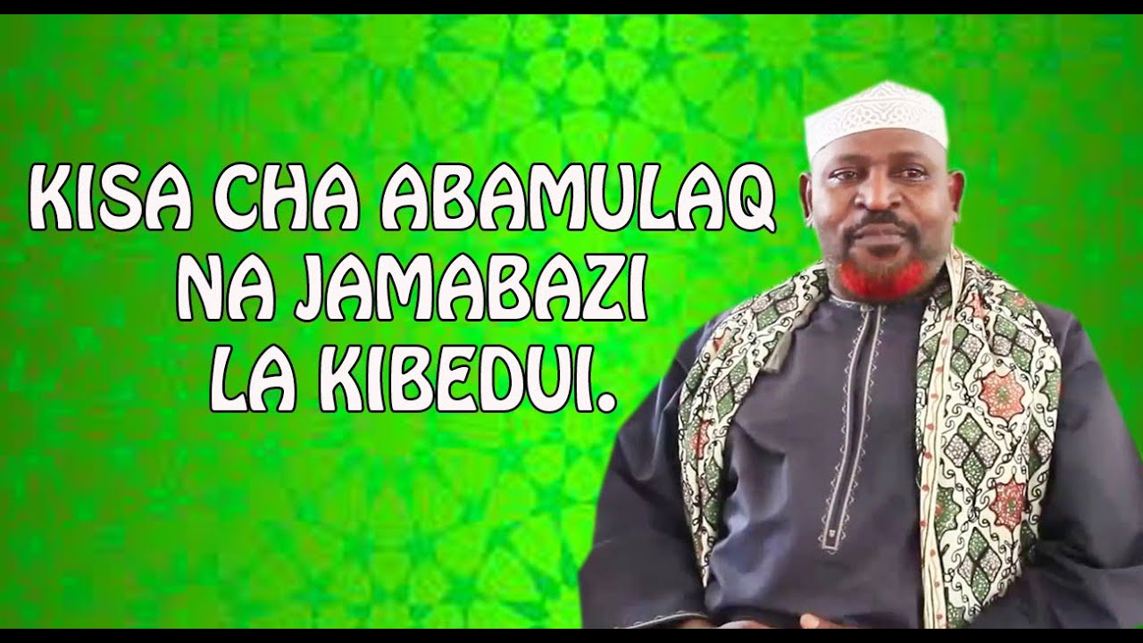 KISA CHA ABAMULAQ NA JAMBAZI LA BEDUI //SHEIKH KIPOZEO - YouTube
