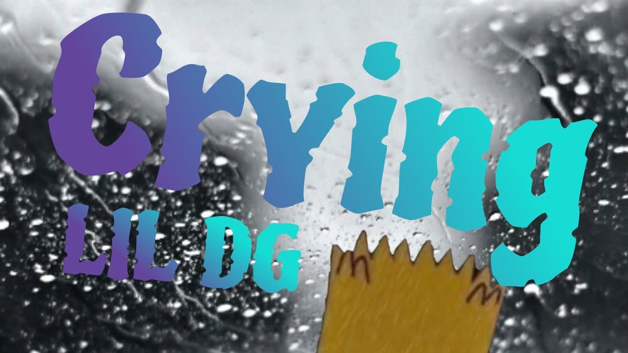 CRYING by Lil DG - YouTube