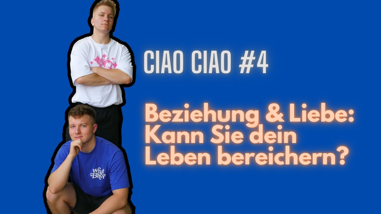 Beziehung & Liebe: Kann Sie dein Leben bereichern? - Ciao Ciao #4 | Der ...