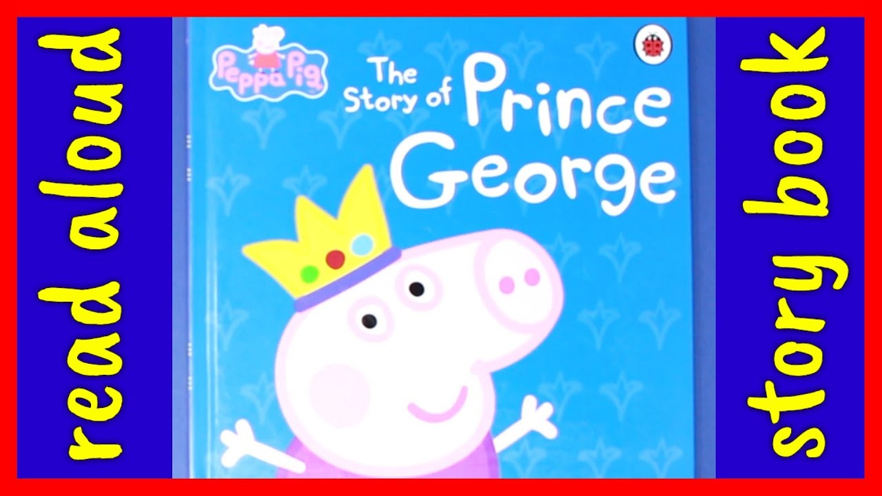 Peppa Pig the Story of Prince George Read Aloud Book - YouTube