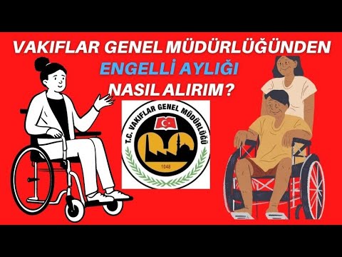 VAKIFLAR GENEL MÜDÜRLÜĞÜNDEN ENGELLİ AYLIĞI NASIL ALIRIM?