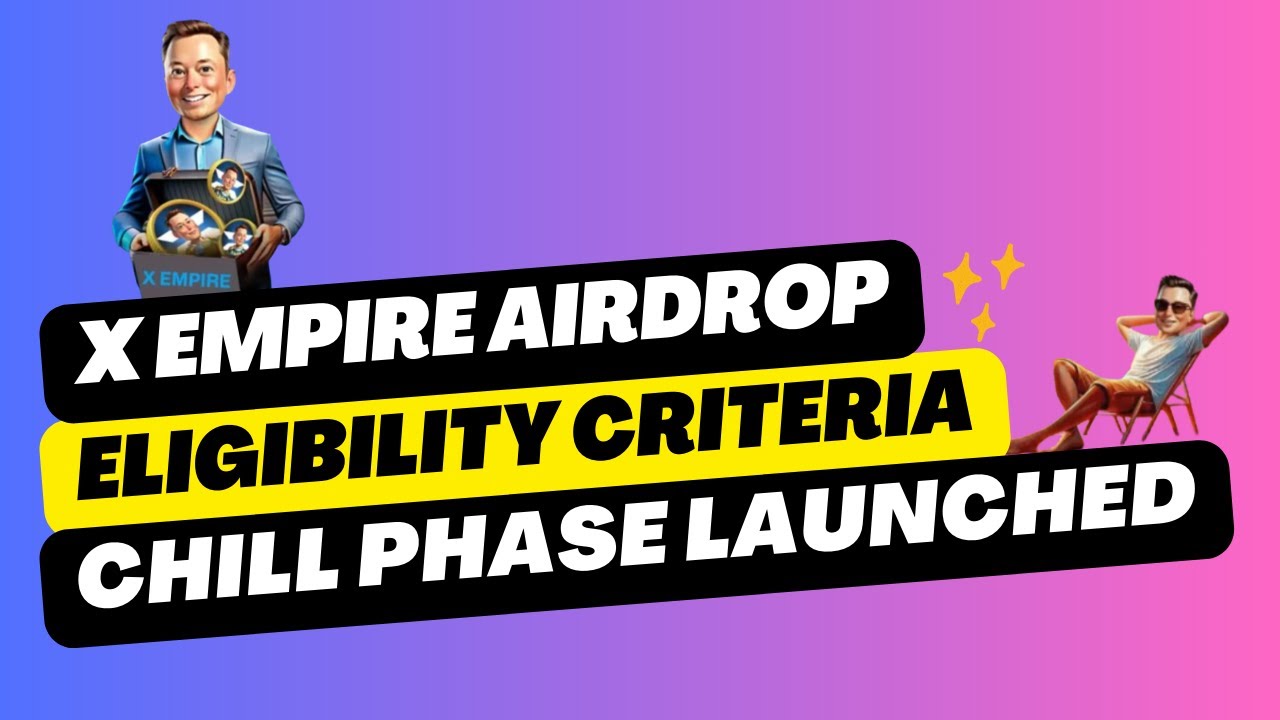 X Empire Airdrop || Criteria & Listing Date || Chill Phase Launched ...
