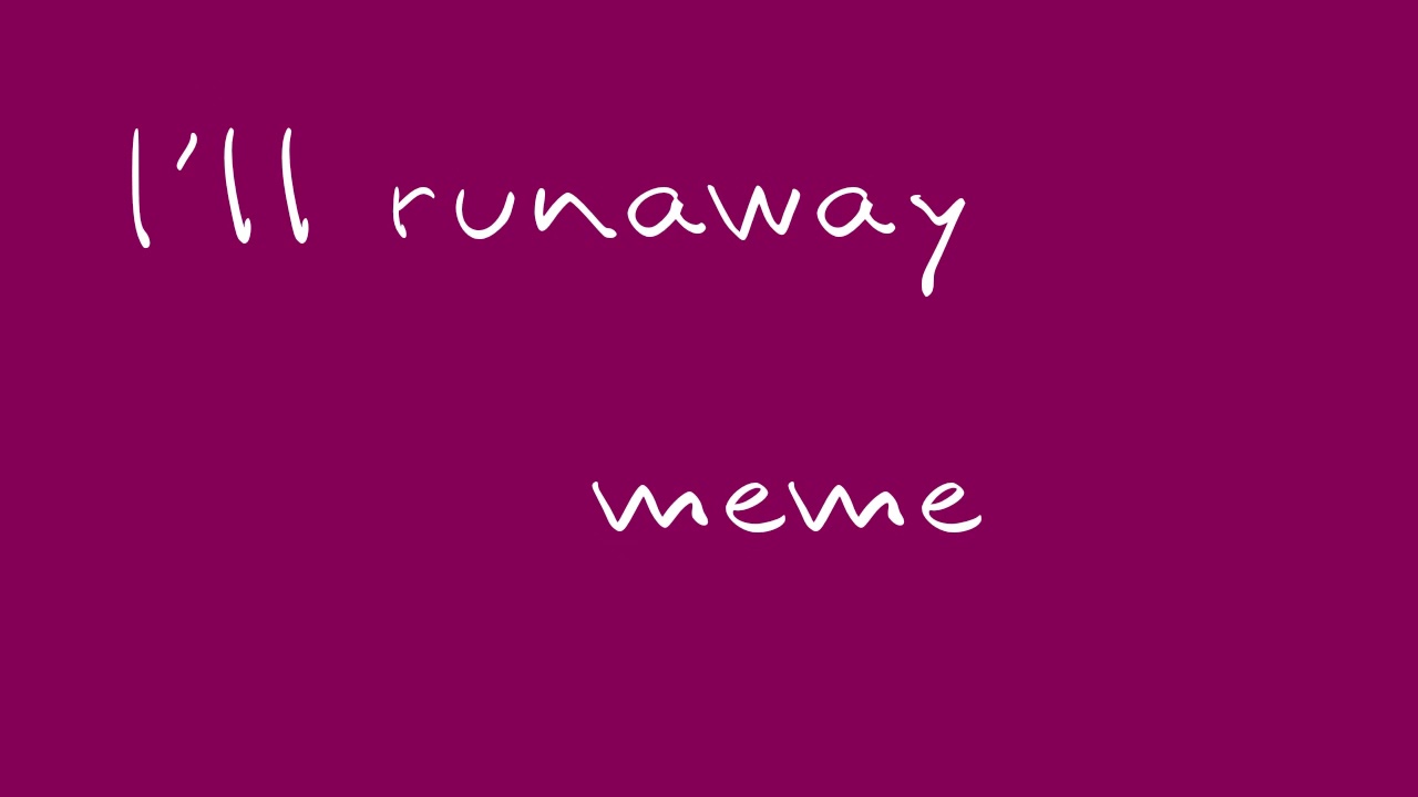 I'll runaway meme - YouTube