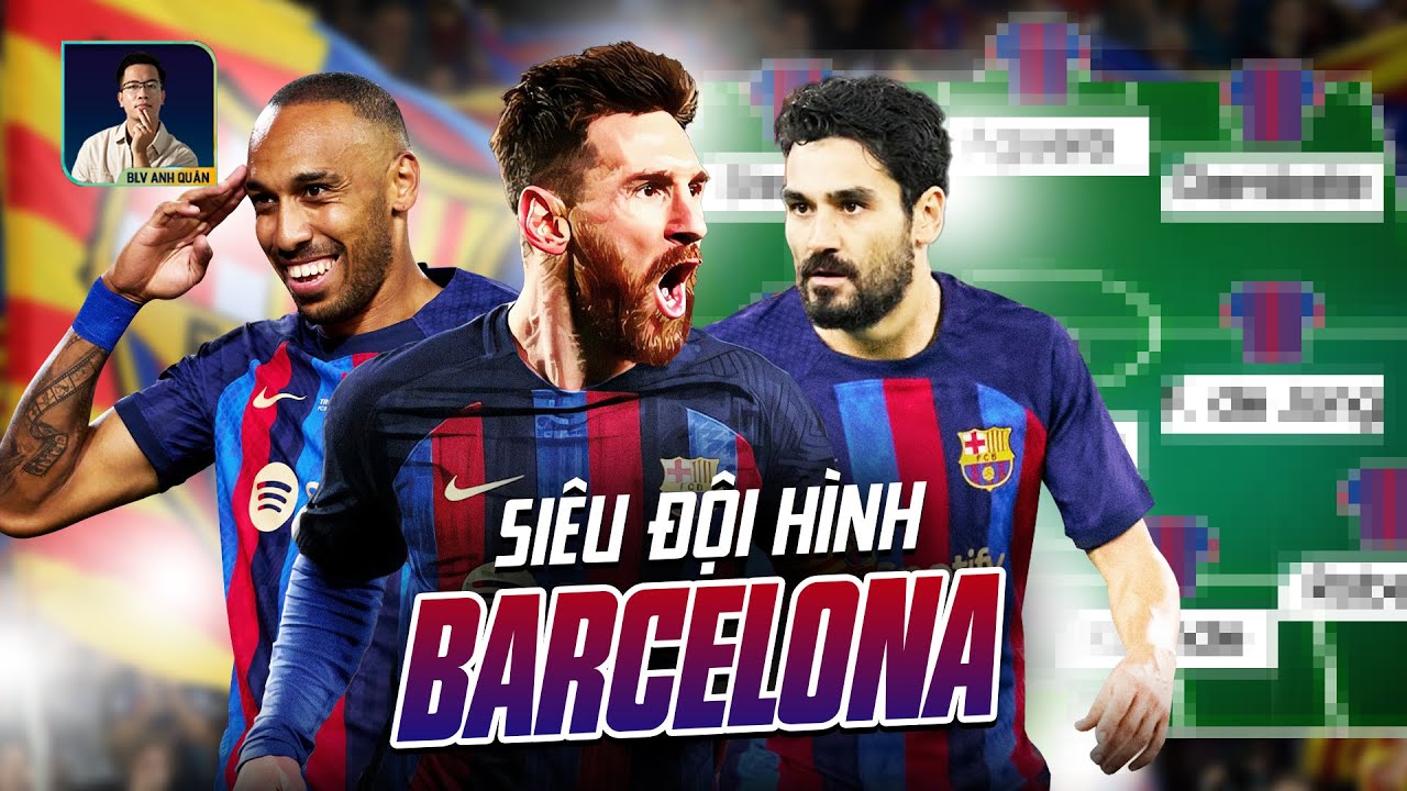 SIÊU ĐỘI HÌNH CỦA BARCELONA TRONG MÙA GIẢI 2023/24 SẼ NHƯ THẾ NÀO ...