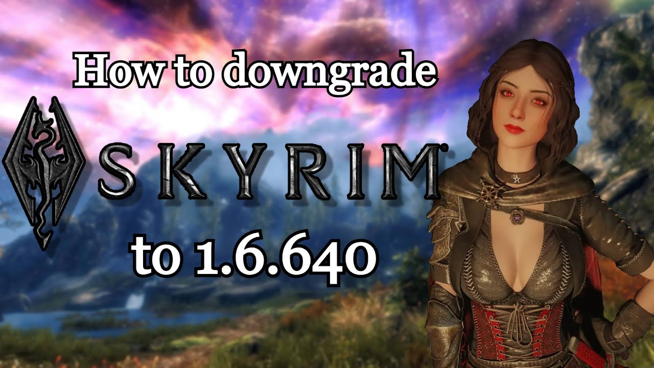 How to Downgrade SKYRIM to 1.6.640 to fix mods! | 2024 - YouTube