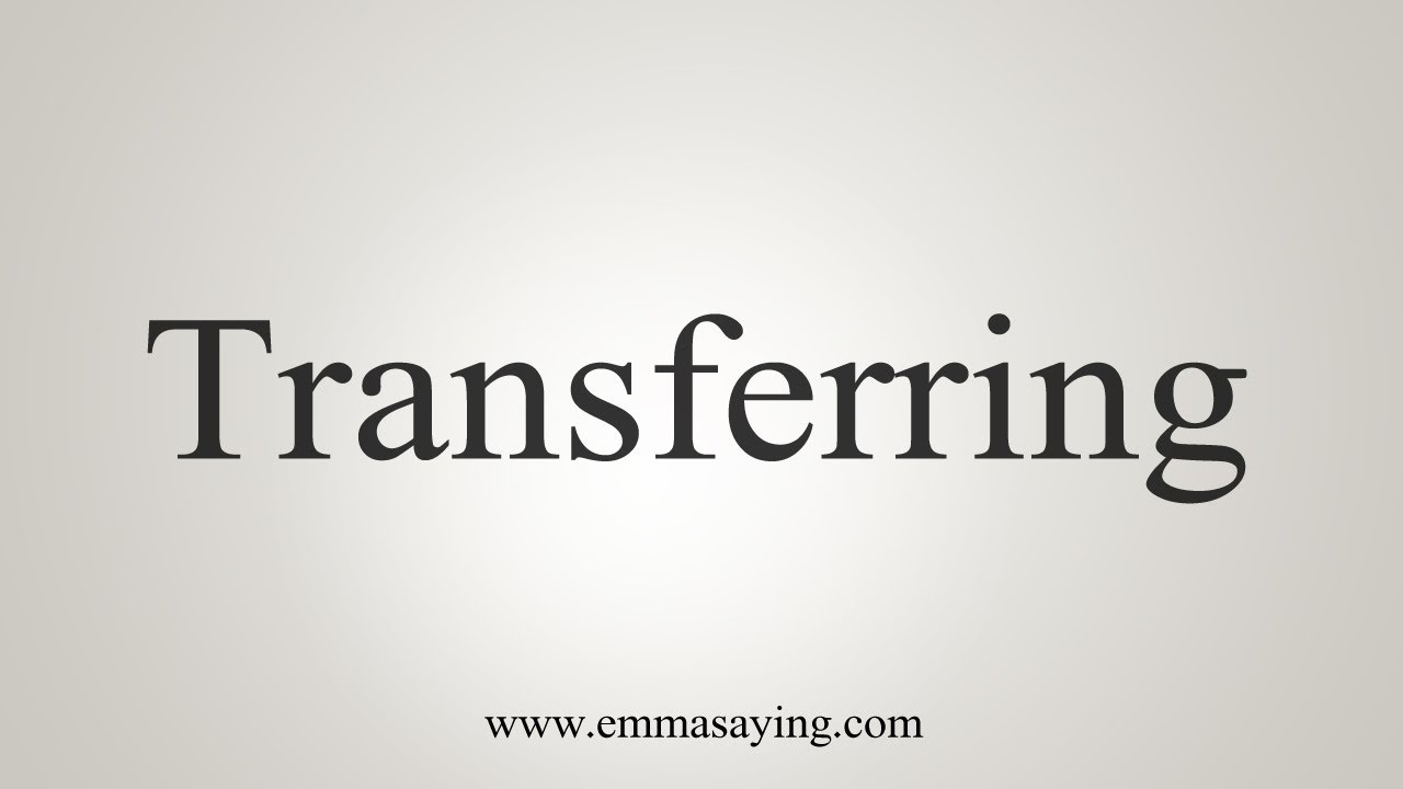 How To Say Transferring - YouTube
