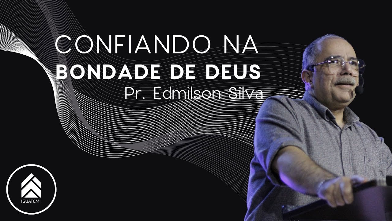 CONFIANDO NA BONDADE DE DEUS - Pr. Edmilson Silva - YouTube