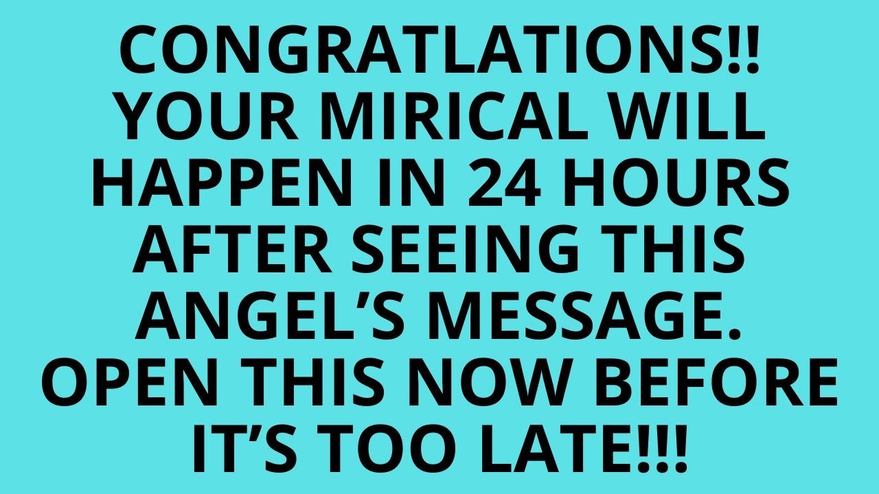 Angels say CONGRATULATIONS YOUR MIRACLE WILL HAPPEN IN 24 HOURS ...