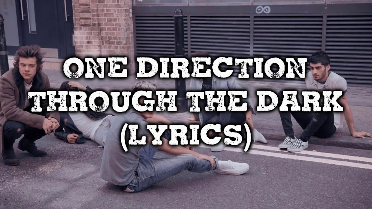 One Direction - Through The Dark (Lyrics) - YouTube
