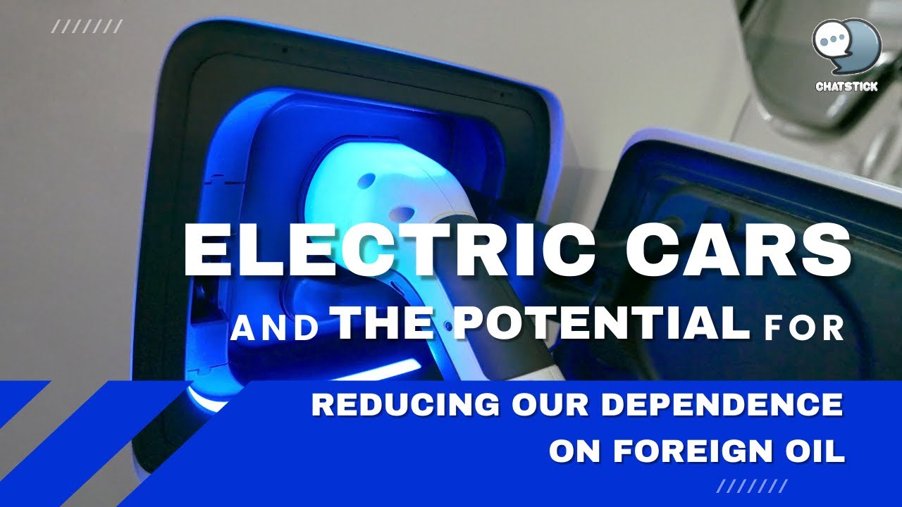 Electric cars and the potential for reducing our dependence on foreign ...