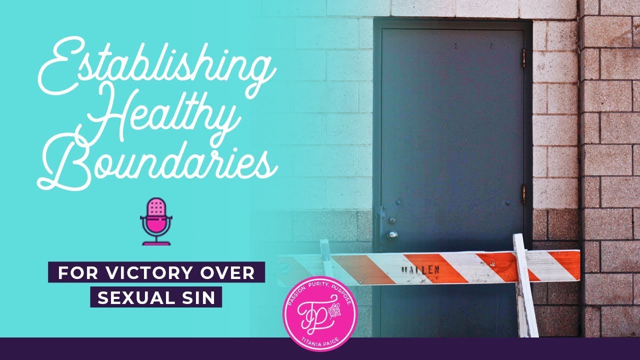 Establishing Healthy Boundaries for Victory Over Sexual Sin - YouTube