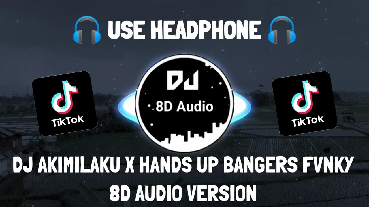 DJ AKIMILAKU X HANDS UP BANGERS FUNKY ANDRESTG VIRAL TIKTOK 2022 (ELTHON RIHY EDIT) 8D Audio ...