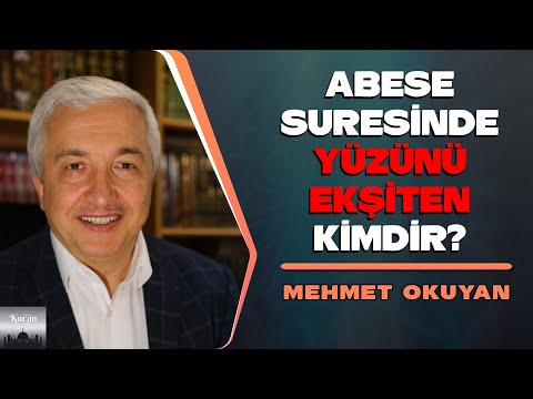 ABESE SURESİNDE YÜZÜNÜ EKŞİTEN KİMDİR? | MEHMET OKUYAN CEVAPLIYOR!