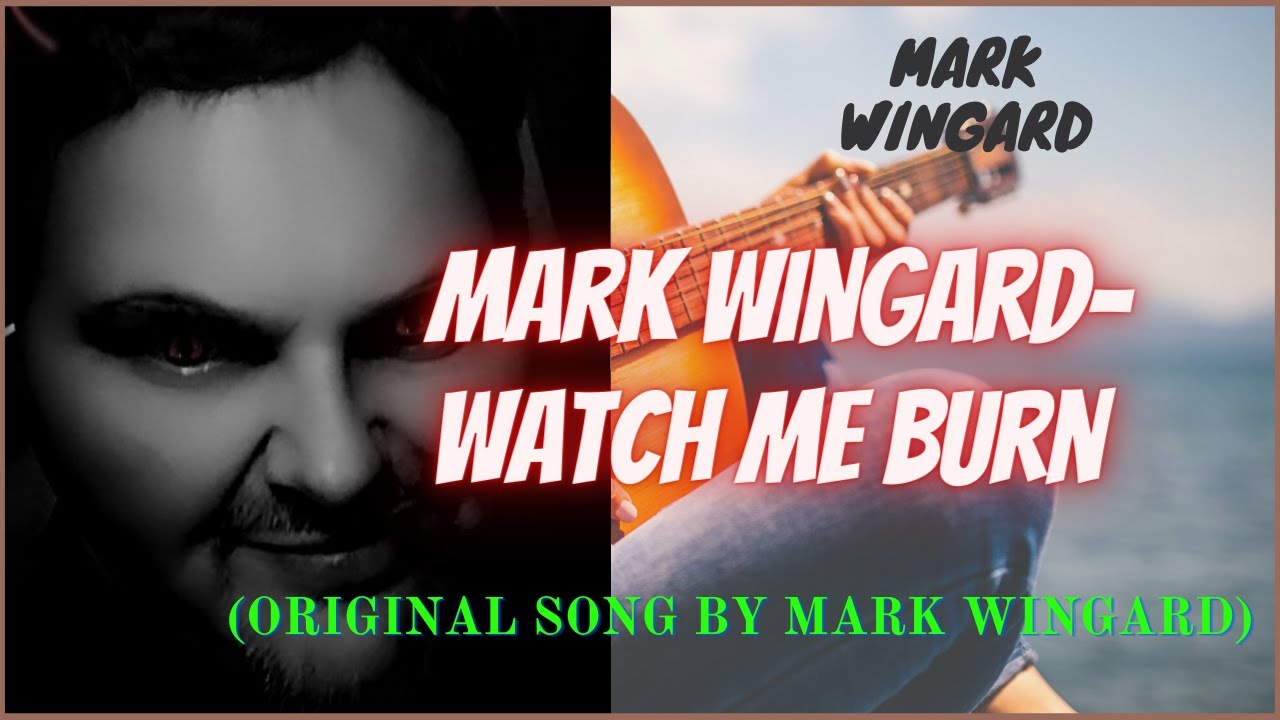 Mark Wingard- Watch Me Burn ( Original Song By Mark Wingard) - YouTube