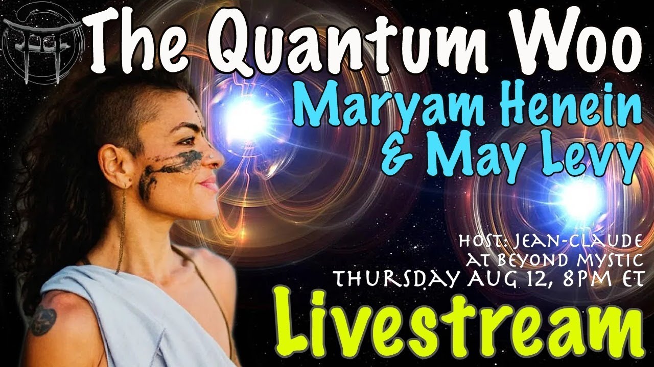 🔴LIVESTREAM: THE QUANTUM WOO WITH MARYAM HENEIN, MAY LEVY & Jean-Claude ...
