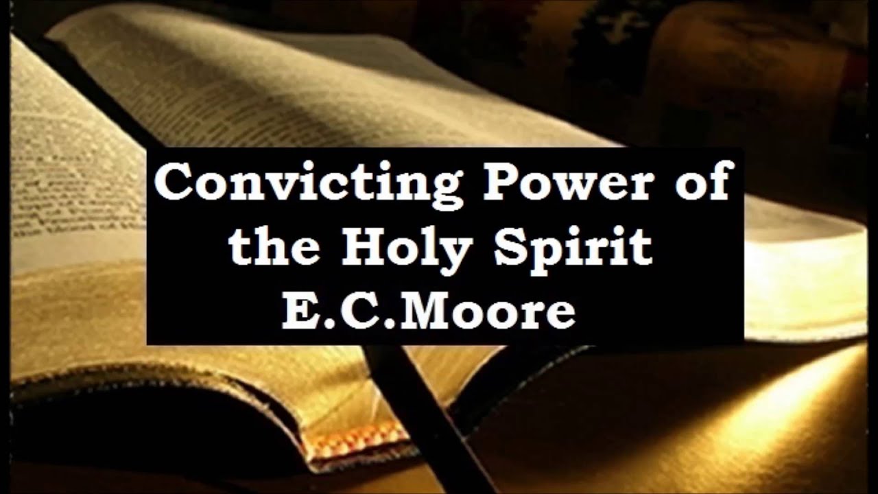 Convicting Power of the Holy Spirit - E.C. Moore - YouTube