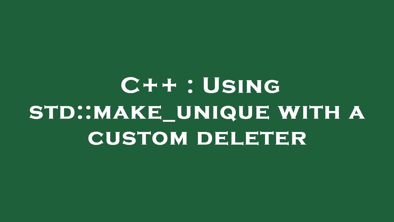 C Using Stdmakeunique With A Custom Deleter Youtube