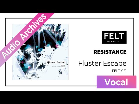 【FELT】03.RESISTANCE（FELT-021 Fluster Escape）[Audio Archives]