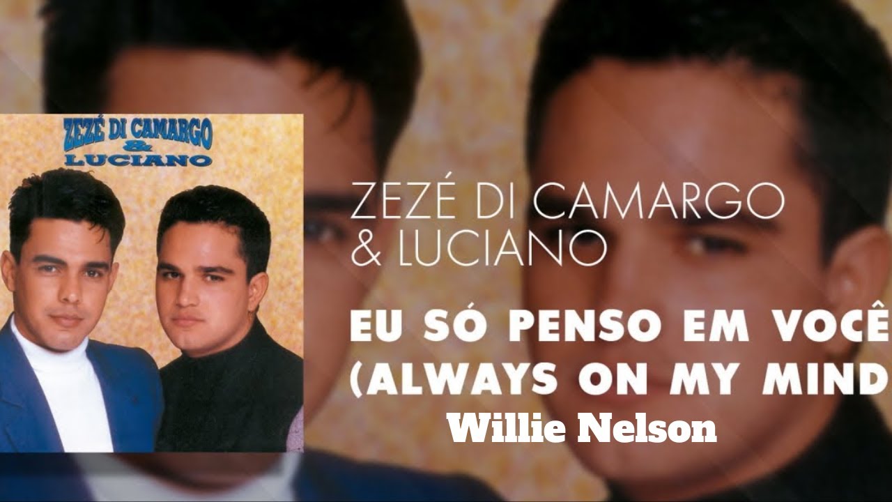 Willie Nelson (Always My Mind) / Zeze di Camargo e Luciano (Eu Só Penso ...