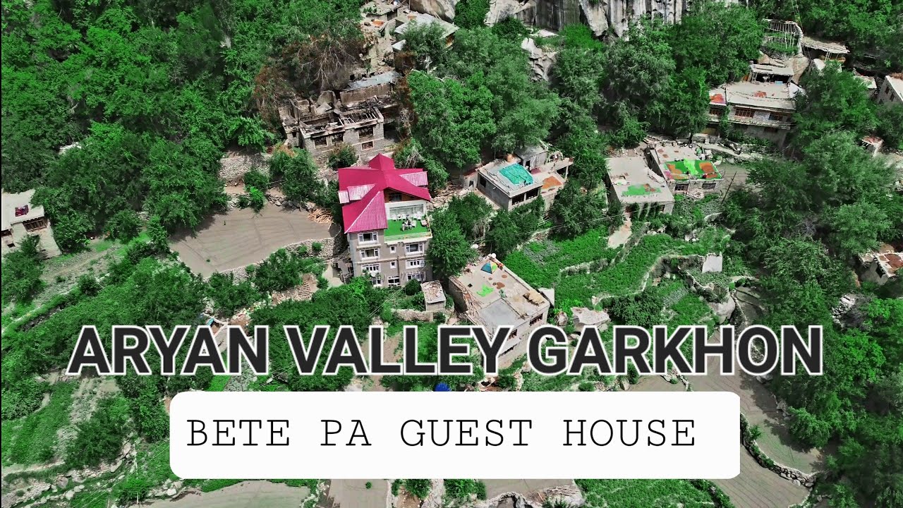 ARYAN VALLEY GARKHON || BETE PA GUEST HOUSE || - YouTube