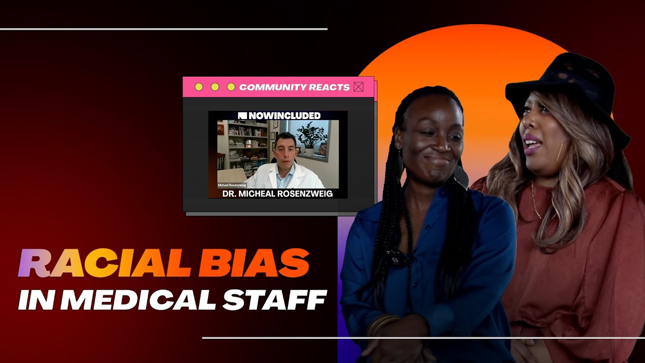 NOWINCLUDED Community Reacts: Racial Biases in Healthcare - YouTube