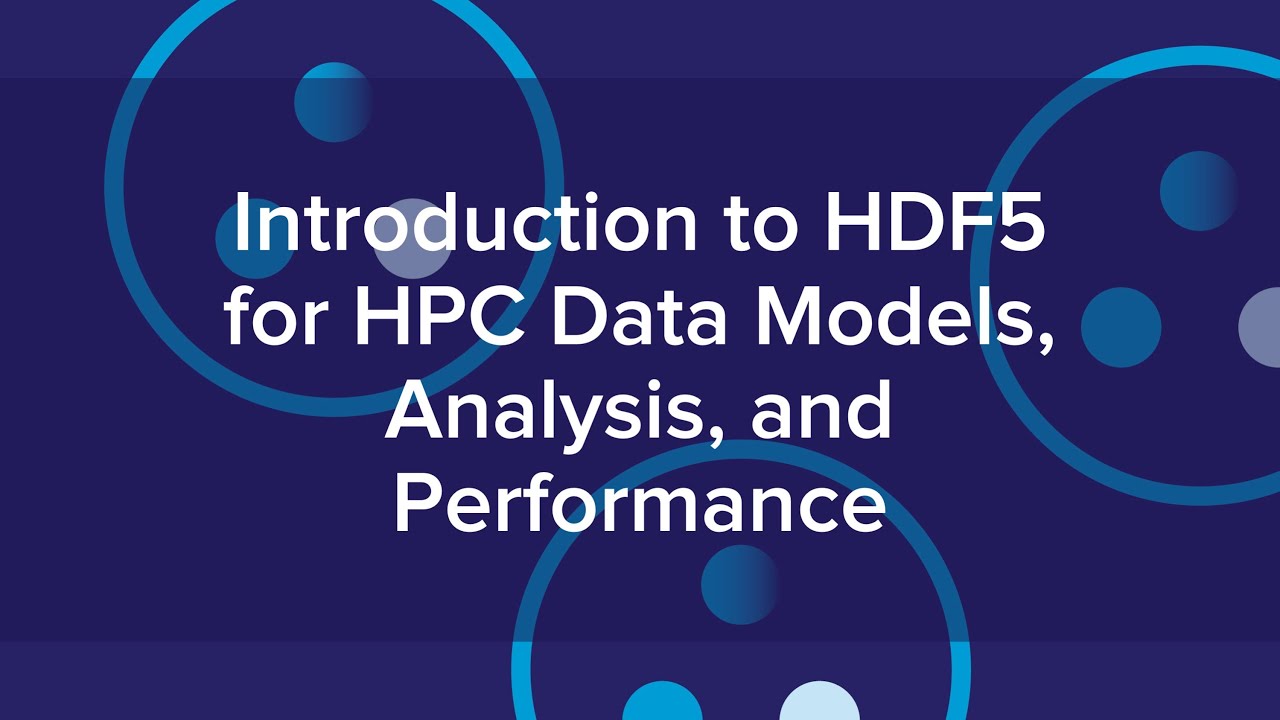 Introduction to HDF5 for HPC Data Models, Analysis, and Performance - YouTube