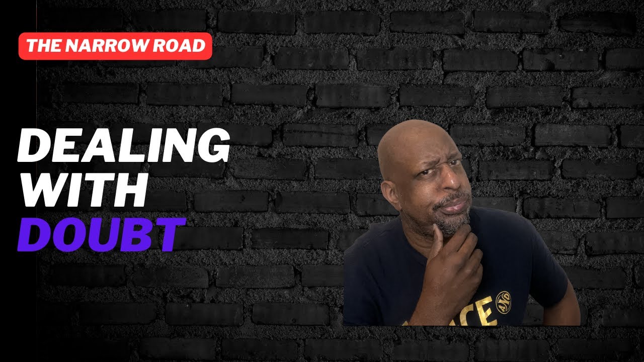The Narrow Road: Dealing With Doubt - YouTube