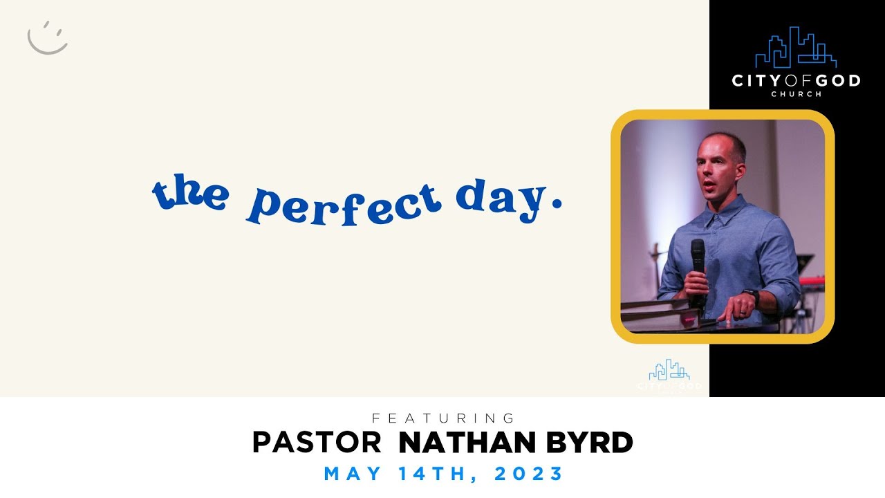 The Perfect Day - Pt. 2 | Nathan Byrd | May 14th, 2023 - YouTube