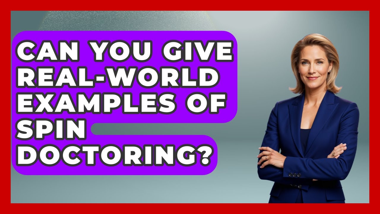 Can You Give Real-world Examples Of Spin Doctoring? - Making Politics ...