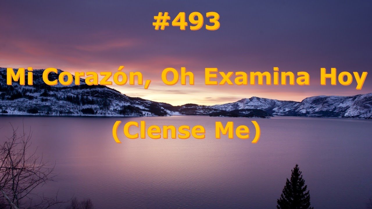 #493 - Mi Corazón, Oh Examina Hoy - Himnario Bautista - Cleanse Me ...